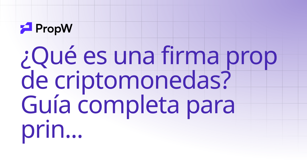 ¿Qué es una firma prop de criptomonedas? Guía completa para ...